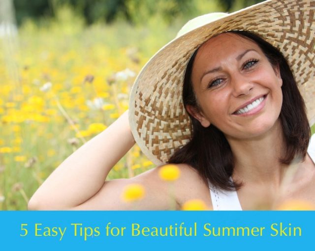 5 Easy Tips For Beautiful Summer Skin